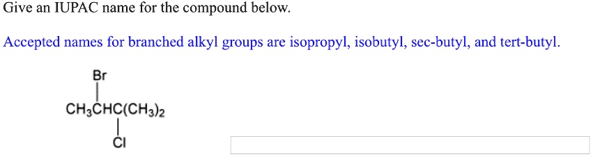 SOLVED: ' Give an IUPAC name for the compound below. Accepted names for ...