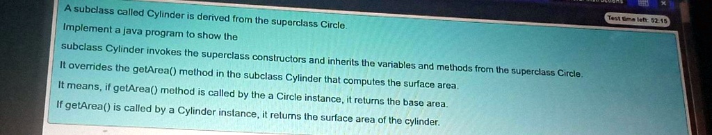 [GET ANSWER] A subclass called Cylinder is derived from the superclass Circle. Implement a java ...