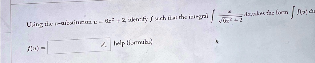 SOLVED: Using the u-substitution u = 6x^2 + 2, identify f such that the integral ∫ (x) / (√(6x^2 ...