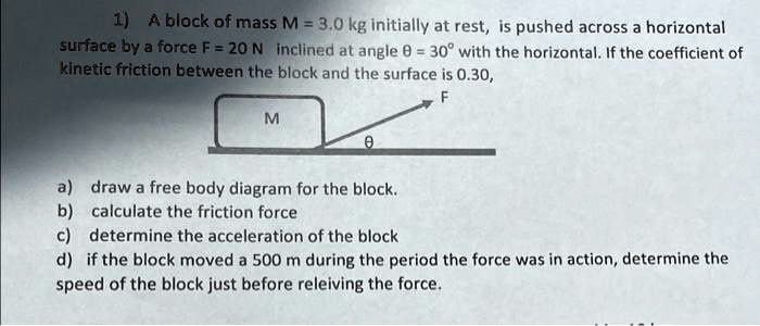 SOLVED: A block of mass M = 3.0 kg initially at rest is pushed across a horizontal surface by a ...