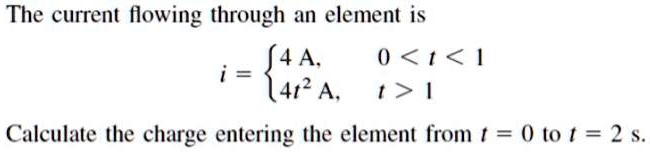 SOLVED: The current flowing through an element is 4.412 A. Calculate the charge entering the ...