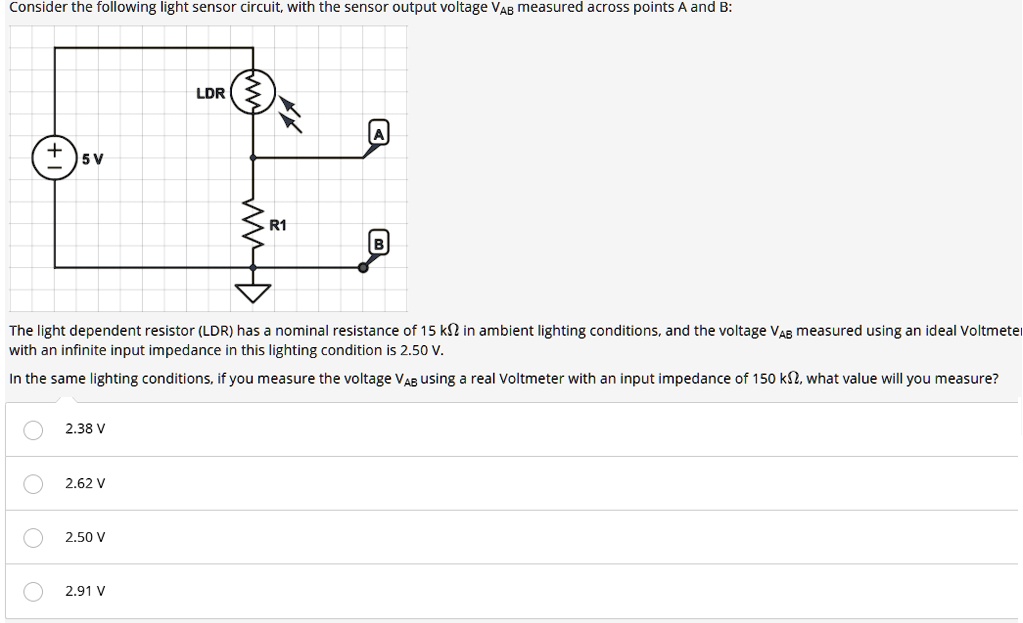 Consider the following light sensor circuit, with the sensor output voltage VAB measured across ...