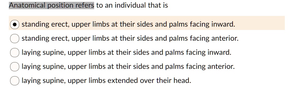 SOLVED: Anatomical position refers to an individual that is standing ...