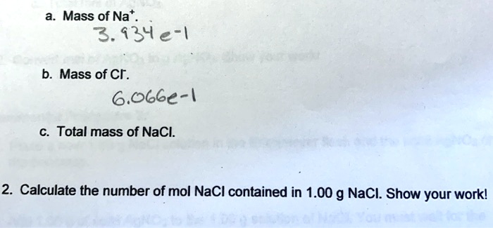 SOLVED: Mass of Na+ = 3.434 g Mass of Cl- = 6.0662 g Total mass of NaCl ...