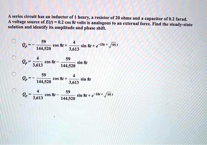 SOLVED: A series circuit has an inductor of henry; resistor of 20 ohms, and capacitor of 0.2 ...