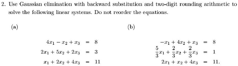 Solved2 Use Gaussian Elimnination With Backward Substitution And Two Digit Rounding Arithmetic 0746