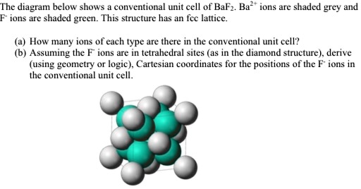 SOLVED: The diagram below shows the conventional unit cell of BaF2. F ...