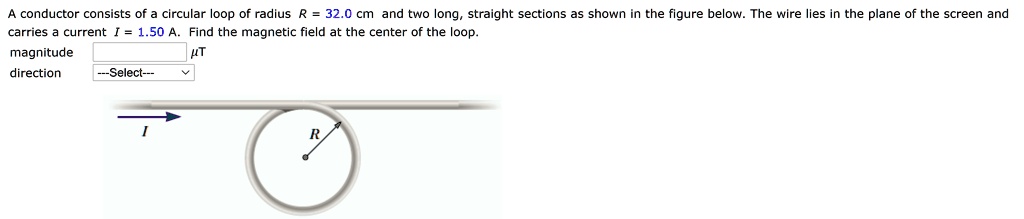 SOLVED: conductor consists of circular loop of radius R 32.0 cm and two long straight sections ...