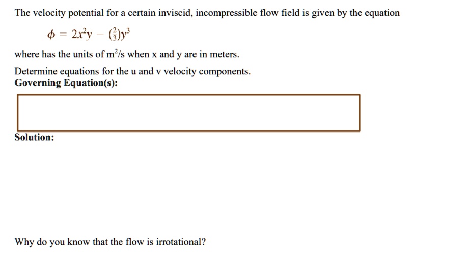 SOLVED: The velocity potential for a certain inviscid, incompressible ... SOLVED: The velocity potential for a certain inviscid, incompressible ...