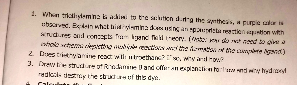 1. When triethylamine is added to the solution during the synthesis, a ...