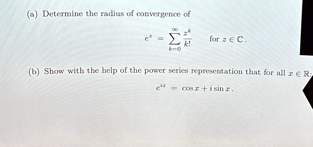 SOLVED: (a) Determine the radius of convergence of e^(z)=sum(k=0)^(infty ) (z^(k))/(k!), for z ...