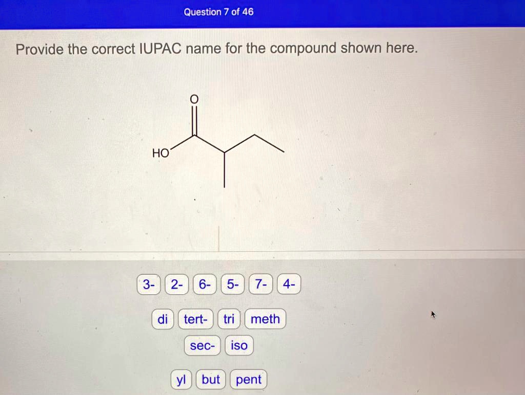 SOLVED: Provide the IUPAC name for the compound shown here . Question 7 ...