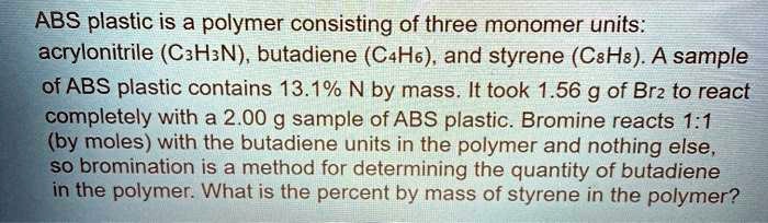 SOLVED: ABS plastic is a polymer consisting of three monomer units ...