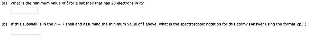 (a) What is the minimum value of ℓ for a subshell that has 23 electrons in it? (b) If this ...