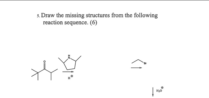SOLVED: Draw the missing structures from the following reaction sequence. (6) H,o