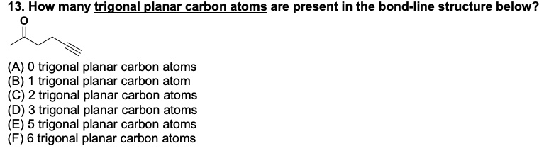 13 how many trigonal planar carbonatoms are present in the bond line ...