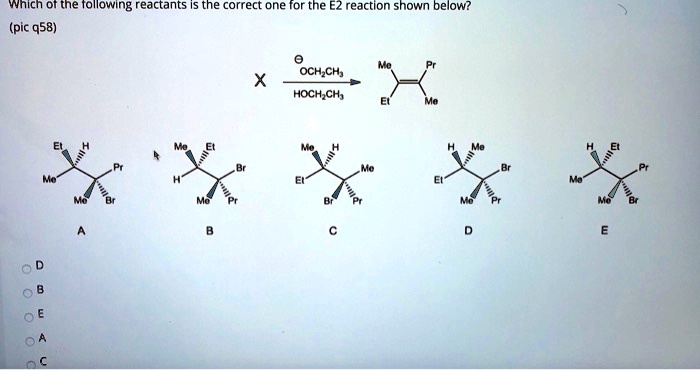 SOLVED: Which of the following reactants is the correct one for the E2 ...