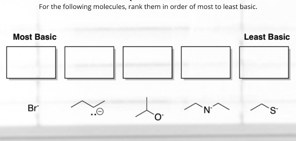 SOLVED: For the following molecules, rank them in order of most to ...