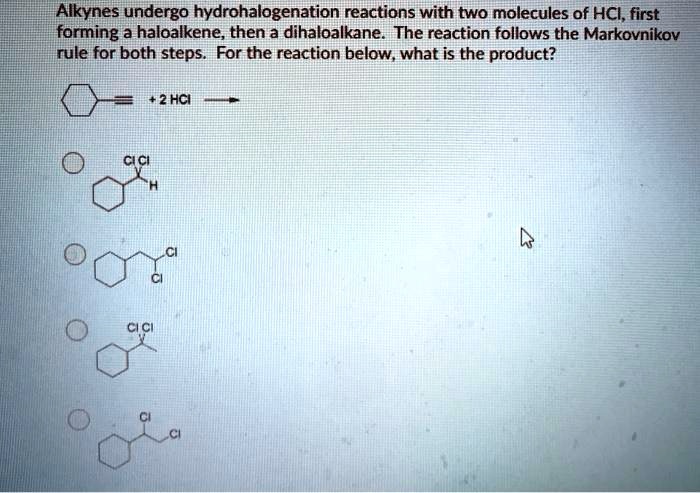 SOLVED: Alkynes undergo hydrohalogenation reactions with two molecules ...