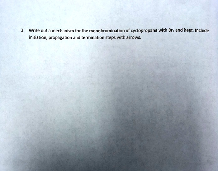 write out a mechanism for the monobromination of cyclopropane with brz and heat include ...
