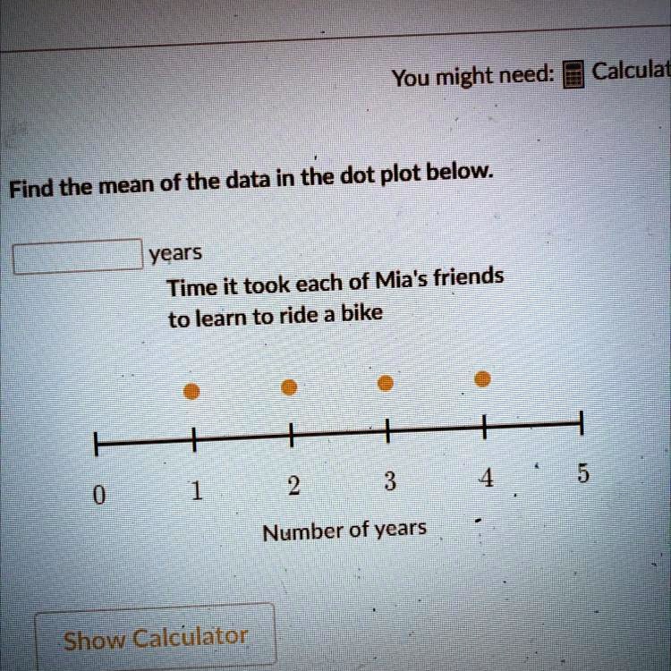 SOLVED: "Find the mean of the data in the dot plot below. years Time it ...