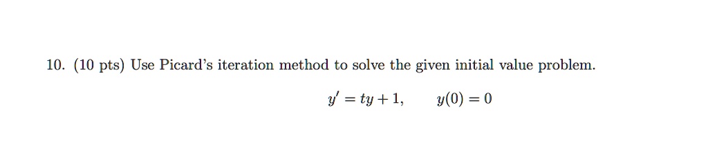 Solved 10 10 Pts Use Picard S Iteration Method To Solve The Given Initial Value Problem Y