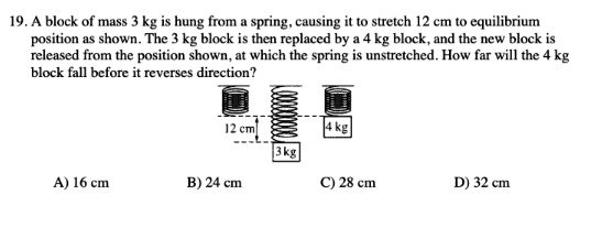 SOLVED: block of mass kg is hung from spring , causing to stretch 12 em to equilibrium position ...