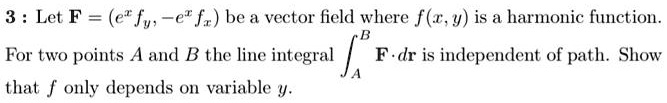 3: Let F = (e^x fy, -e^x fx) be a vector field where f(x, y) is a harmonic function. For two ...