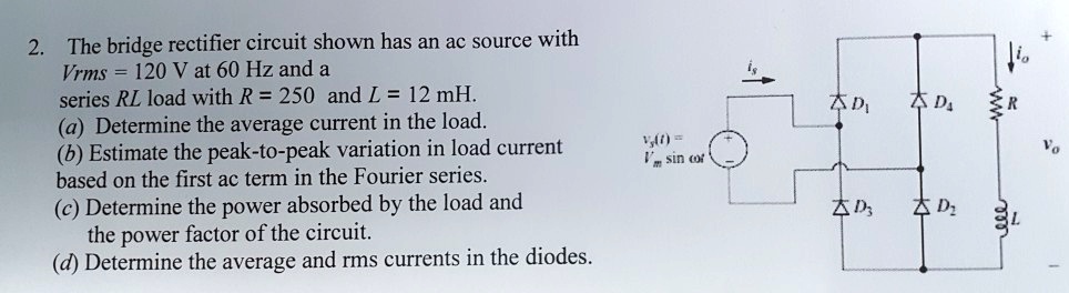 SOLVED: The bridge rectifier circuit shown has an AC source with Vrms = 120 V at 60 Hz and a ...