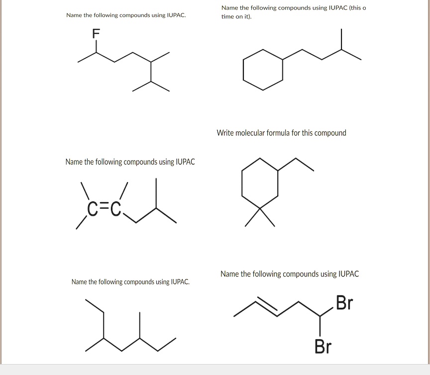 SOLVED:Name the following compounds using IUPAC (this time on it} Nane the following compounds ...