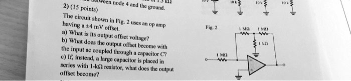 SOLVED: 2(15 points) The circuit shown in Fig. 2 uses an op amp having a 4 mV offset a What is ...