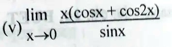 SOLVED: lim X(cosx + cos2x) X-0 sinx