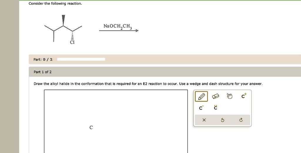 Consider the following reaction. Part: 0 / 2 Part 1 of 2 NaOCH2CH3 Draw ...