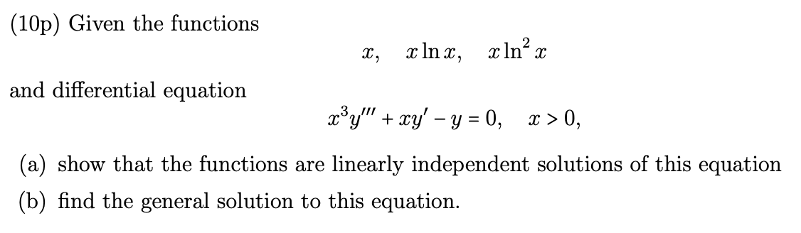 SOLVED: (10p) Given the functions x, x ln x, x ln ^2 x and differential equation x^3 y^'''+x y ...