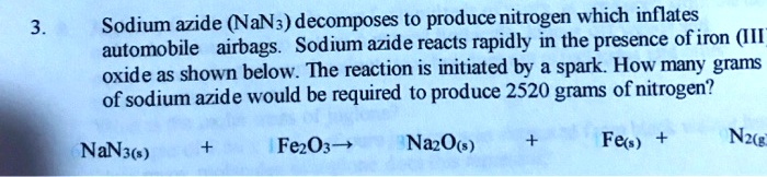 3. Sodium azide (NaN3) decomposes to produce nitrogen which inflates ...