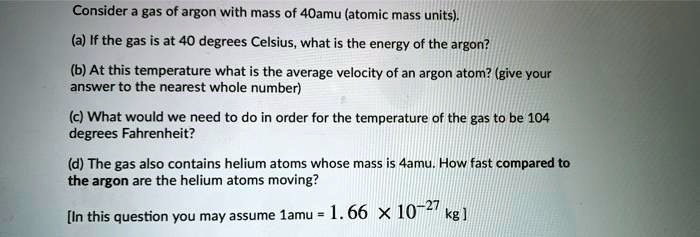 SOLVED: Consider a gas of argon with a mass of 40 amu (atomic mass ...