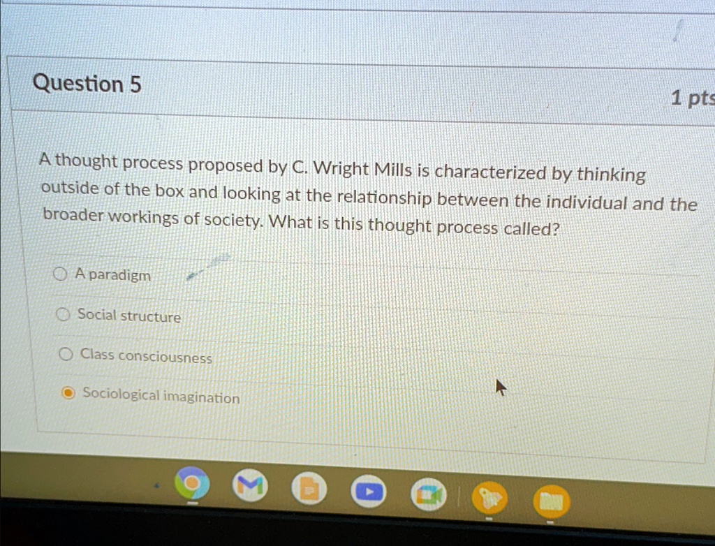 Question 5 1 pts A thought process proposed by C. Wright Mills is ...