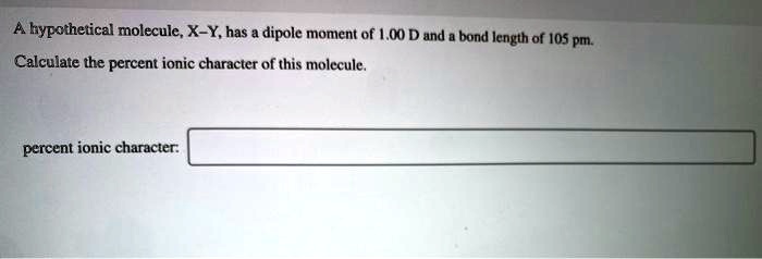 SOLVED: A hypothetical molecule, X-Y, has dipole moment of Q0 D and bond length of I05 pm ...