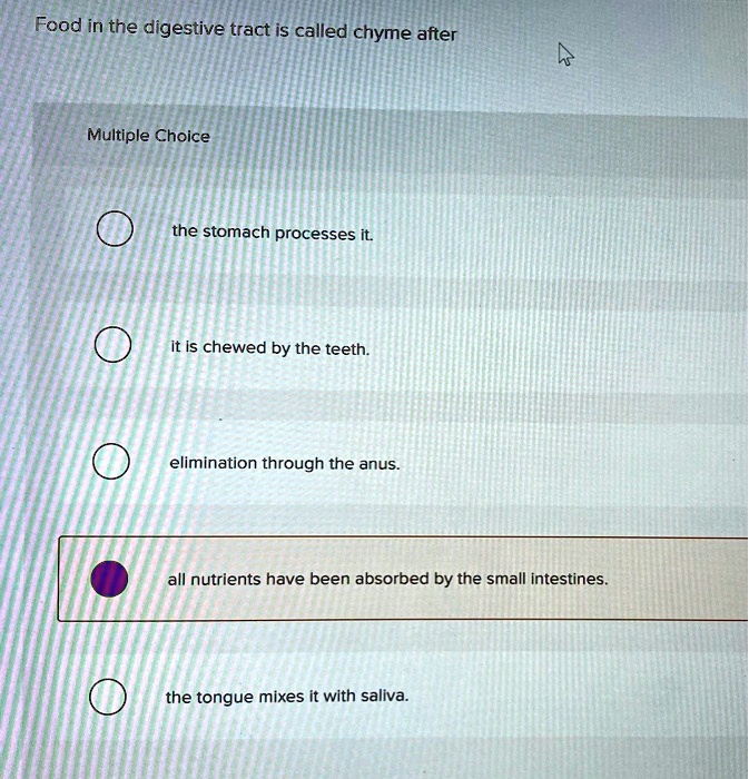 Food in the digestive tract is called chyme after Multiple Choice the ...