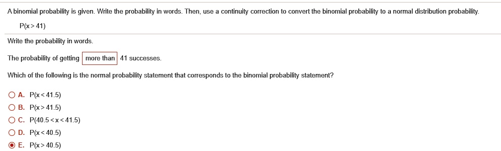 SOLVED: A binomial probability given: Write the probability in words. Then, use continuity ...