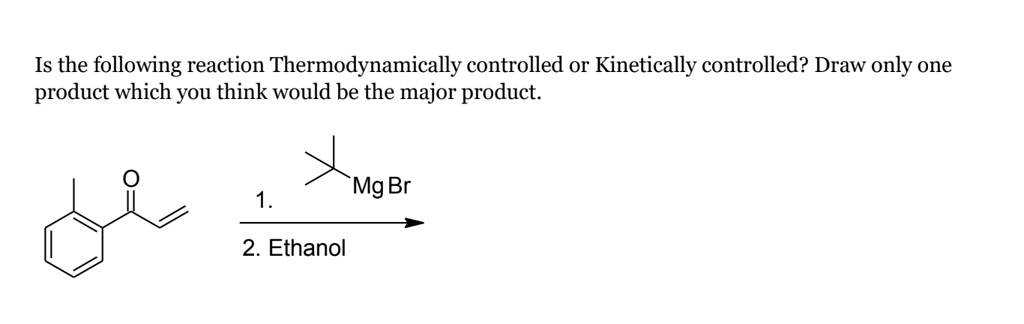 SOLVED:Is the following reaction Thermodynamically controlled Or ...