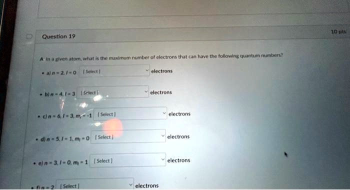 SOLVED: Question 19 A. In a given atom, what is the maximum number of electrons that can have ...