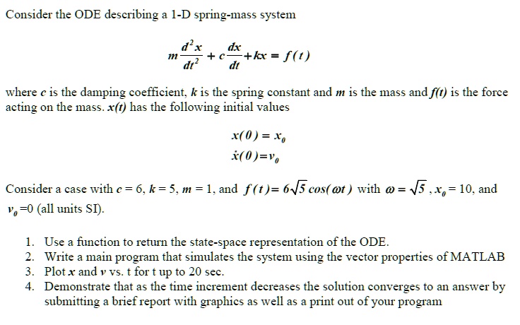 Consider the ODE describing a 1-D spring-mass system m (d^2x)/(dt^2) + c (dx)/(dt) + kx = f(t ...