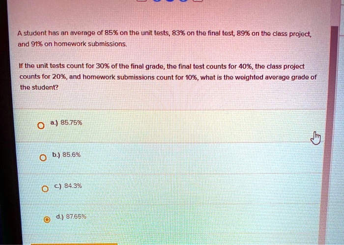 A student has an average of 85% on the unit tests, 83% on the final ...