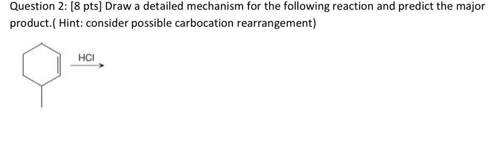 SOLVED: Question 2: [8 pts] Draw a detailed mechanism for the following reaction and predict the ...