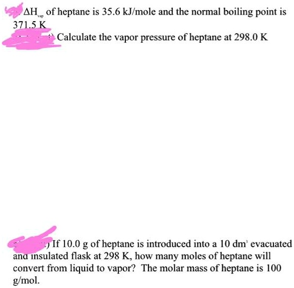 SOLVED:AH of heptane is 35.6 kJmole and the normal boiling point 371.5 ...