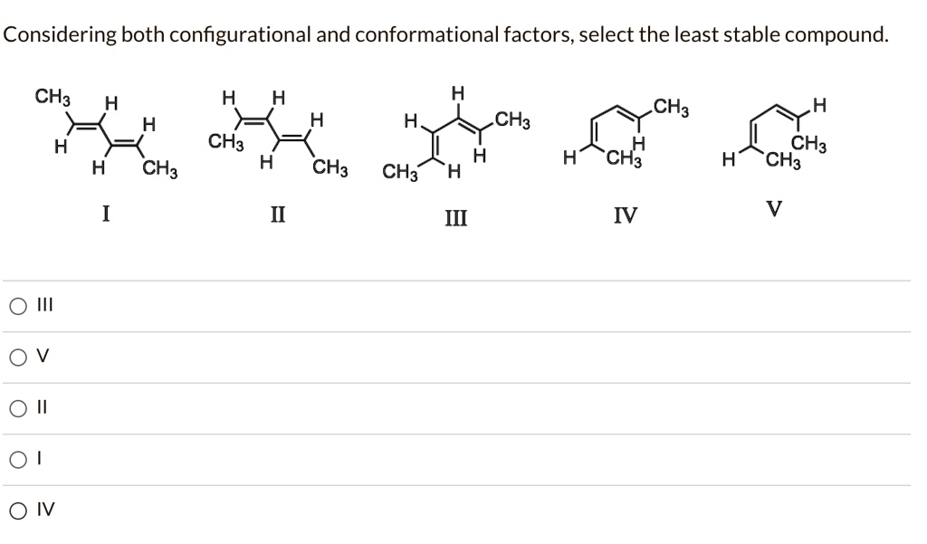 SOLVED: Considering both configurational and conformational factors, select the least stable ...