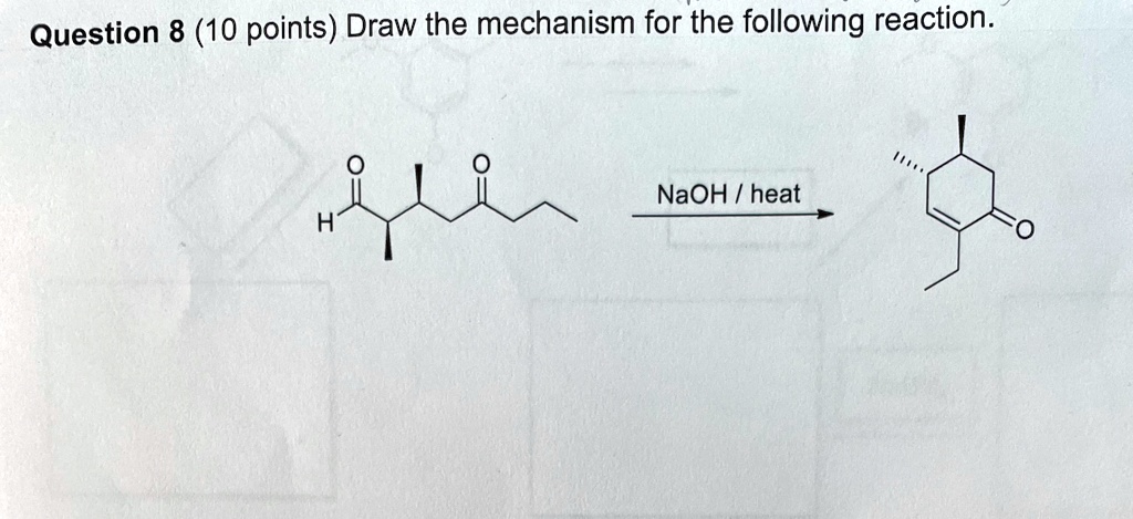 SOLVED: Question 8 (10 points) Draw the mechanism for the following reaction. NaOH/heat
