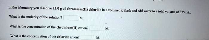 SOLVED: In the laboratory you dissolve 23.0 g of chromium(Il) chloride ...