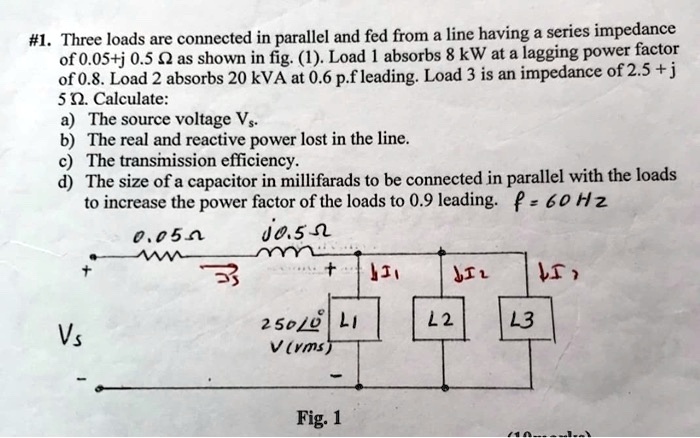 SOLVED: Three loads are connected in parallel and fed from a line having a series impedance of 0 ...